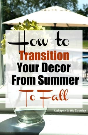 How to Transition Your Decor From Summer To Fall - Calypso in the Country
