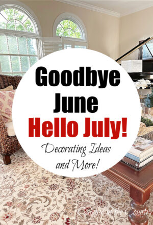 Goodbye June Hello July (Decorating Ideas and More!) - Calypso in the ...